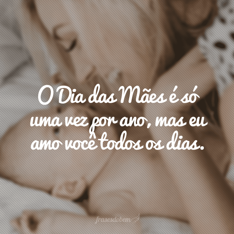 70 Frases Curtas Para O Dia Das Mães Que A Homenageiam