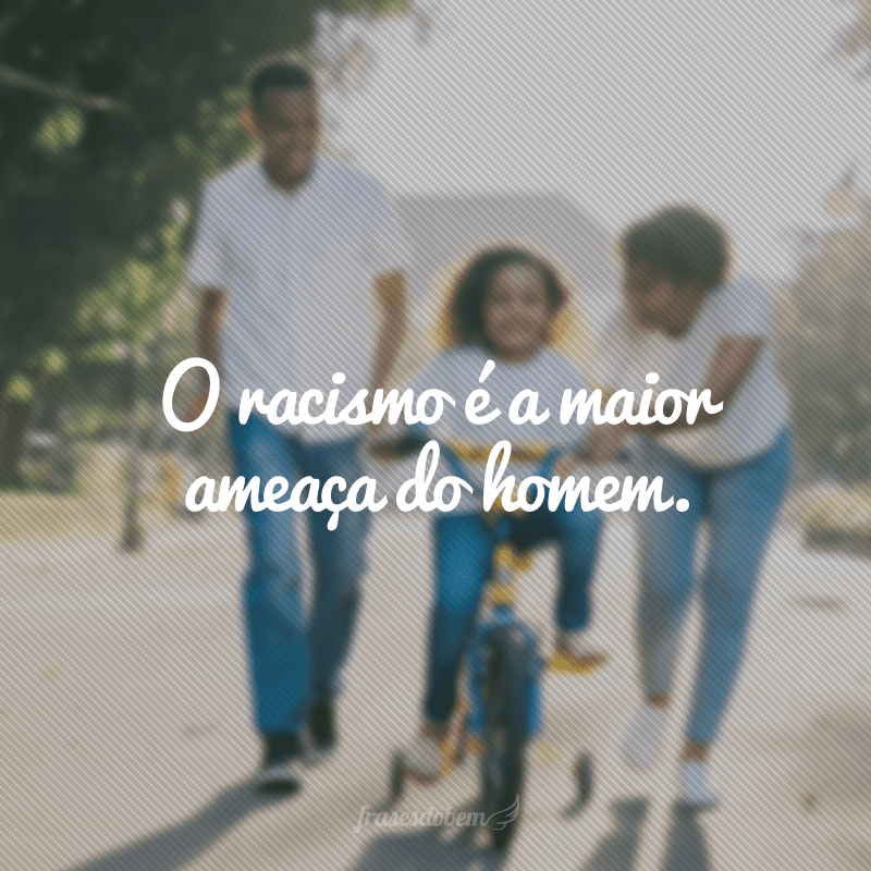 46 frases contra o racismo que vão te inspirar a lutar contra esse mal