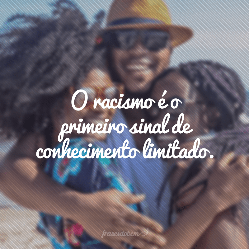 46 frases contra o racismo que vão te inspirar a lutar contra esse mal