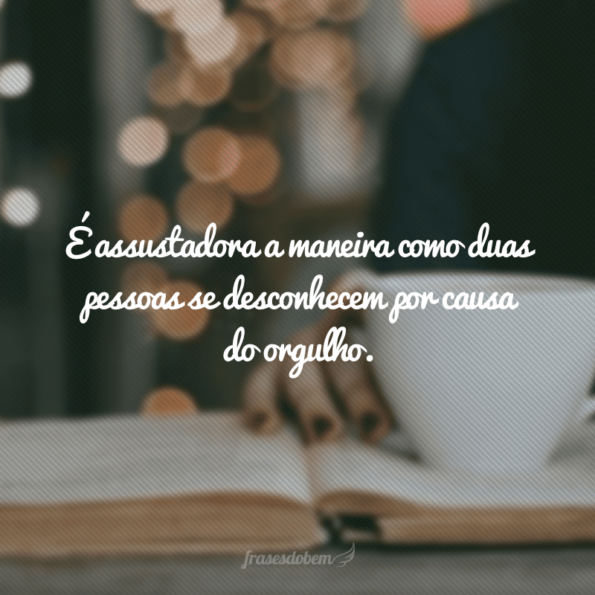 50 frases de orgulho que vão te fazer pensar sobre suas escolhas