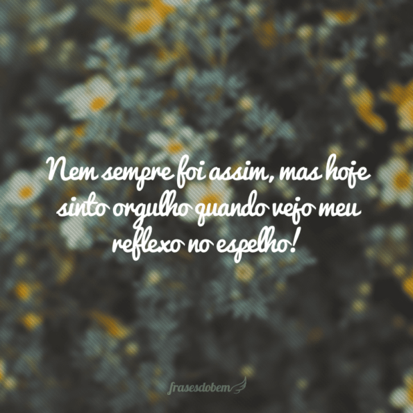 50 frases de orgulho que vão te fazer pensar sobre suas escolhas