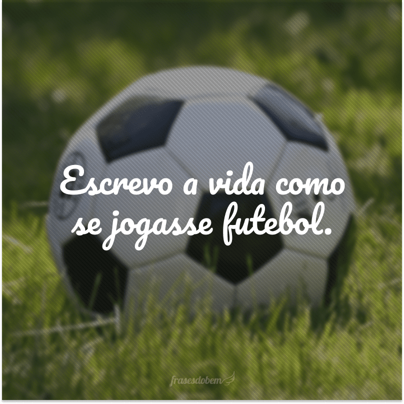 55 frases de futebol para quem é apaixonado pelo esporte