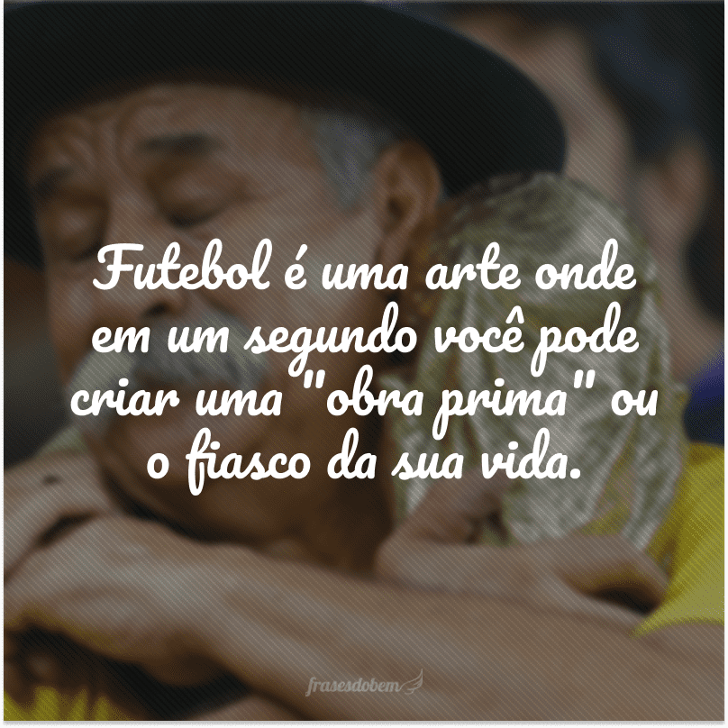 55 frases de futebol para quem é apaixonado pelo esporte
