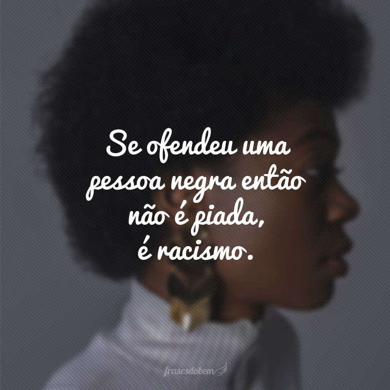 60 frases sobre Consciência Negra para combater o racismo
