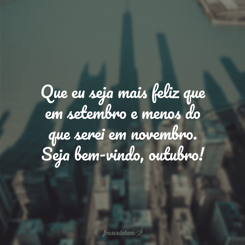 50 frases de bem-vindo, outubro, para receber o décimo mês do ano