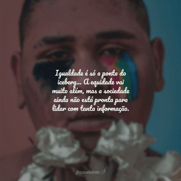 40 frases sobre igualdade para expressar o seu apoio a essa luta