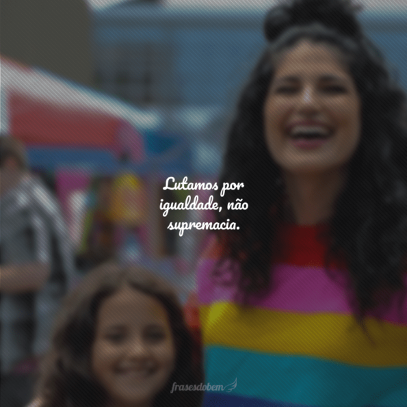 40 frases sobre igualdade para expressar o seu apoio a essa luta