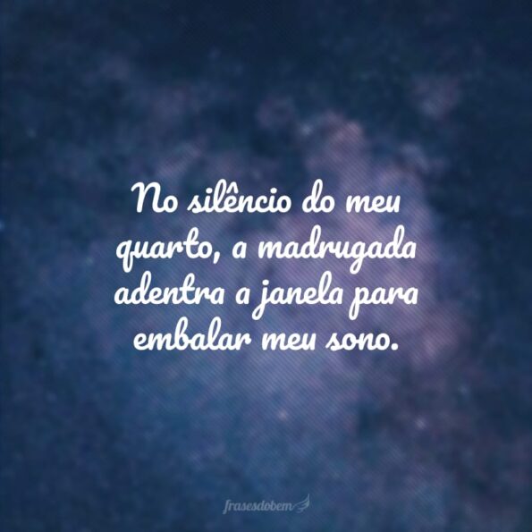 40 frases de madrugada para quem gosta de curtir a paz desse momento