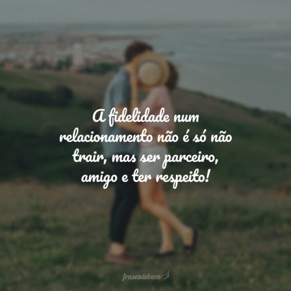 30 frases de fidelidade que mostram a importância de ser verdadeiro