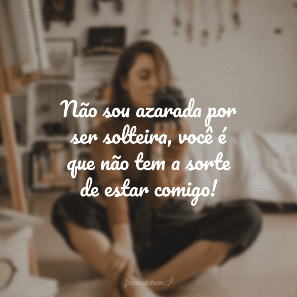 60 frases de solteiro para status porque você está feliz sozinho