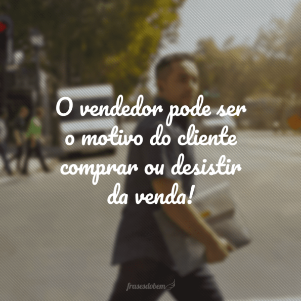 50 frases de vendedor que mostram sua importância na sociedade