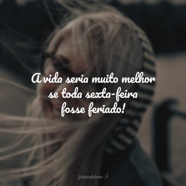 40 frases de feriado para aproveitar bem o dia de folga