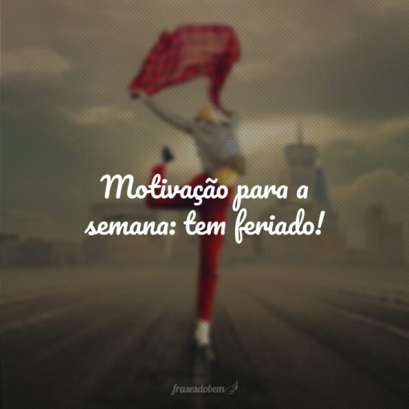 40 frases de feriado para aproveitar bem o dia de folga