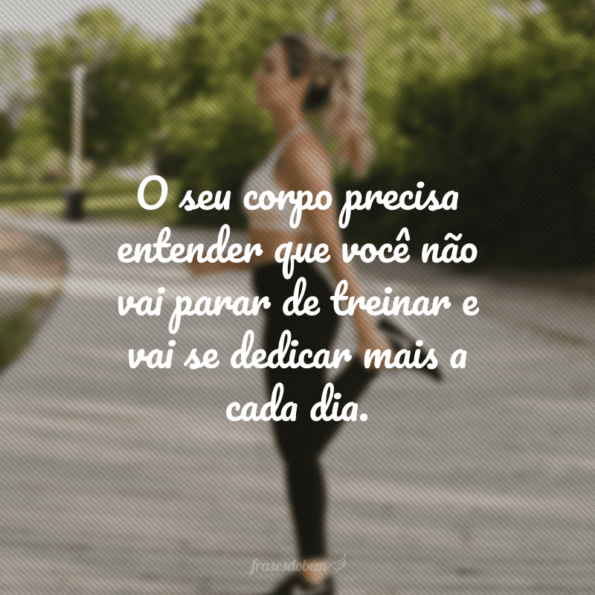 60 frases de treino e dedicação para não perder a motivação