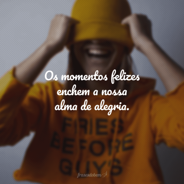 40 frases de momentos felizes para você registrá-los com belas palavras