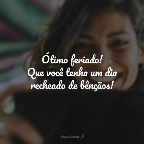 40 frases de feriado para aproveitar bem o dia de folga