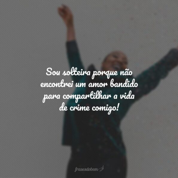 35 frases de solteira engraçadas para rir do seu estado civil