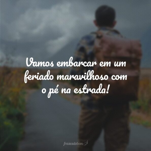 40 frases de feriado para aproveitar bem o dia de folga