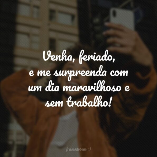 40 frases de feriado para aproveitar bem o dia de folga