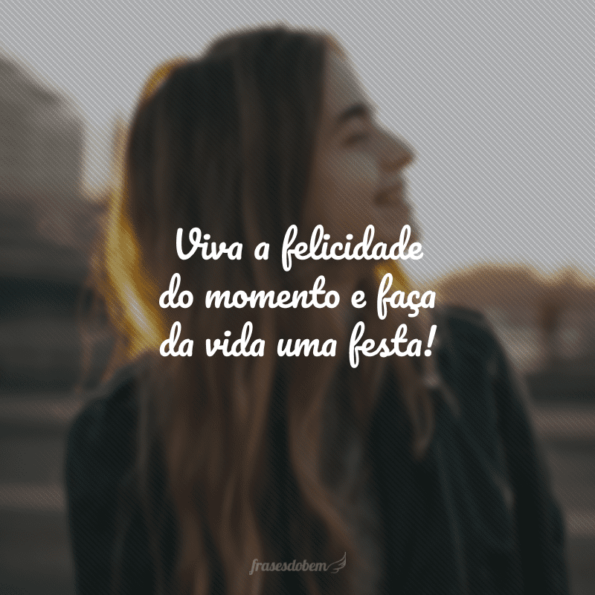 40 frases de momentos felizes para você registrá-los com belas palavras