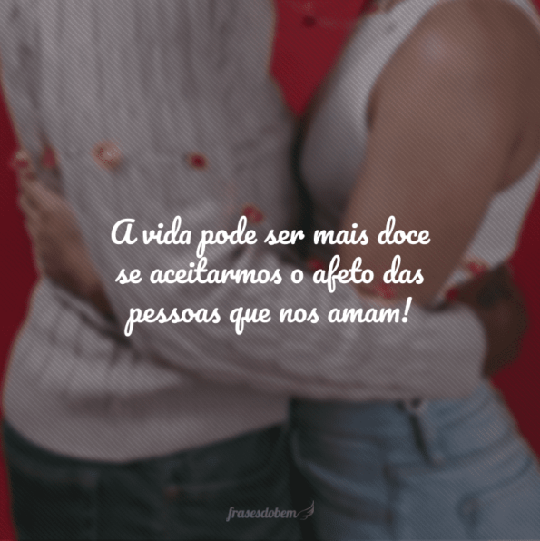 40 frases de afeto para aquecer o coração das pessoas que você ama