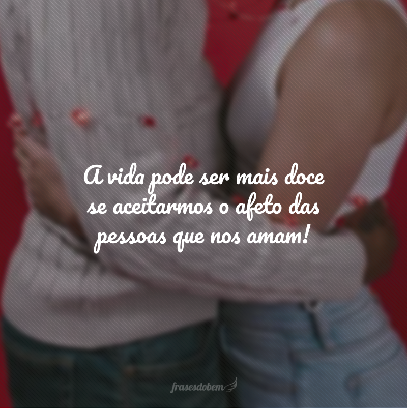 40 Frases De Afeto Para Aquecer O Coração Das Pessoas Que Você Ama