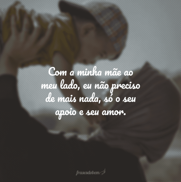 60 Frases Emocionantes Para Mãe Que Vão Tocar O Coração Da Sua Rainha