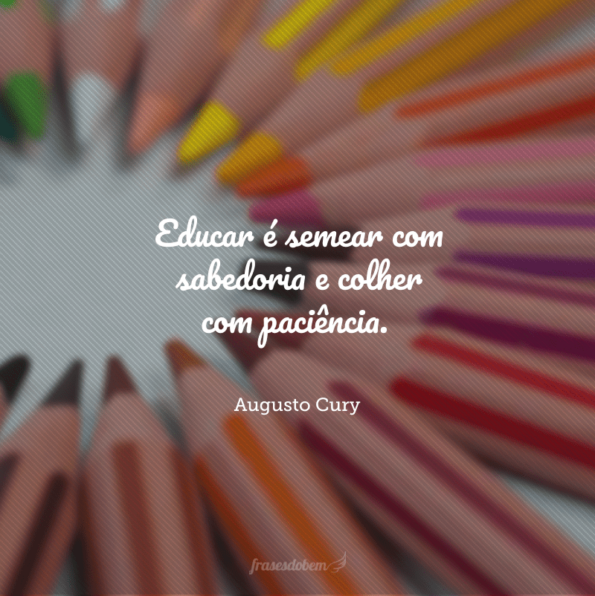 40 frases de Pedagogia para dedicar a quem ensina com amor e carinho