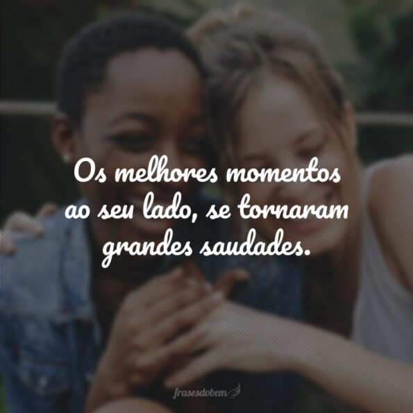 40 frases de saudades e carinho que expressam estes seus sentimentos