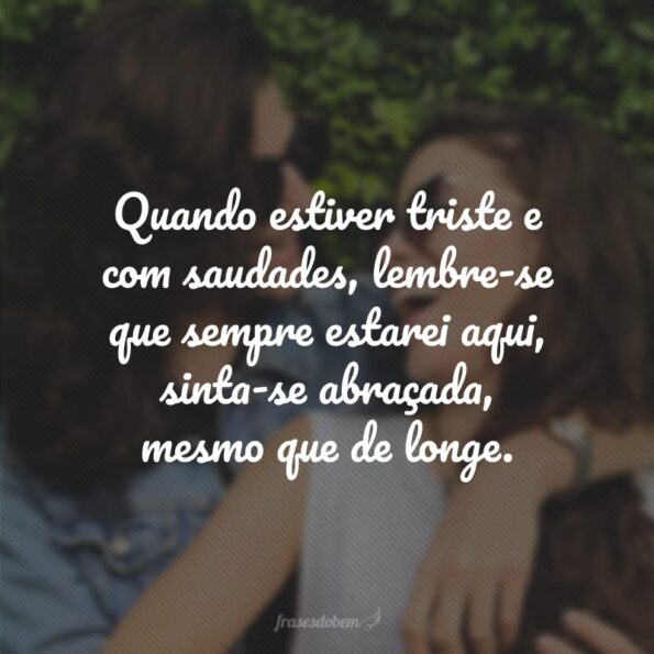 40 frases de saudades e carinho que expressam estes seus sentimentos