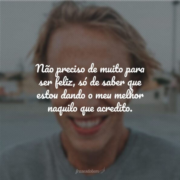 60 frases sobre ser feliz para brilhar a alegria que mora no seu coração