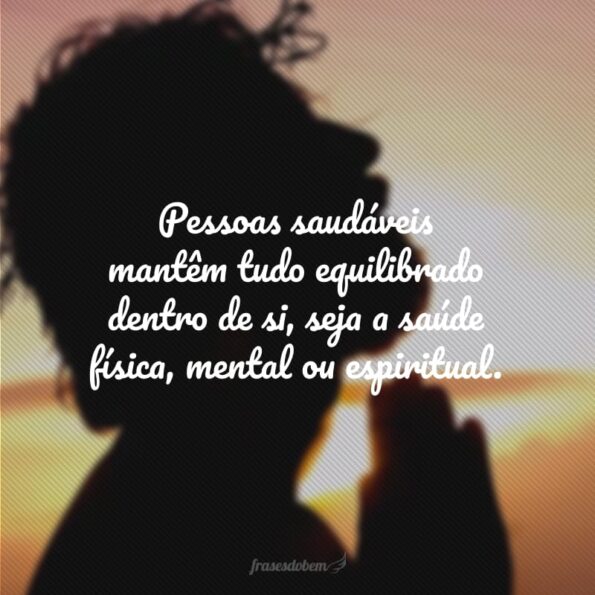 40 frases de saúde e fé para continuar acreditando que tudo vai melhorar