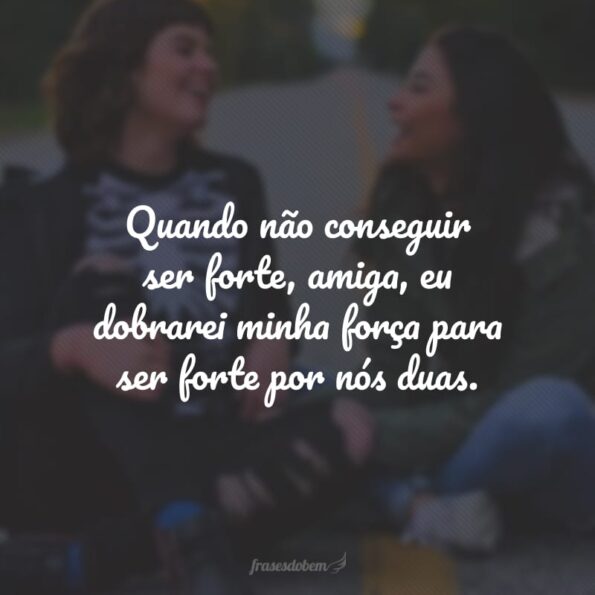 50 Frases De ânimo Para Amiga Que Transmitem Força E Motivação
