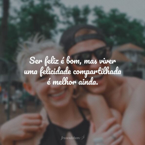 60 frases sobre ser feliz para brilhar a alegria que mora no seu coração