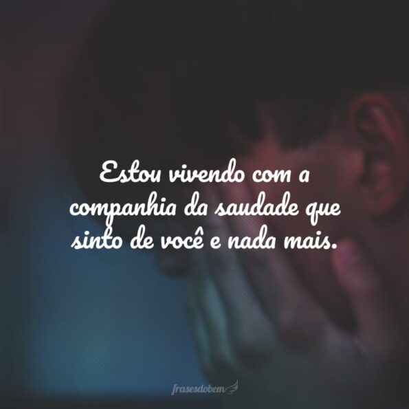 50 frases de saudades de alguém que faz muita falta na sua vida