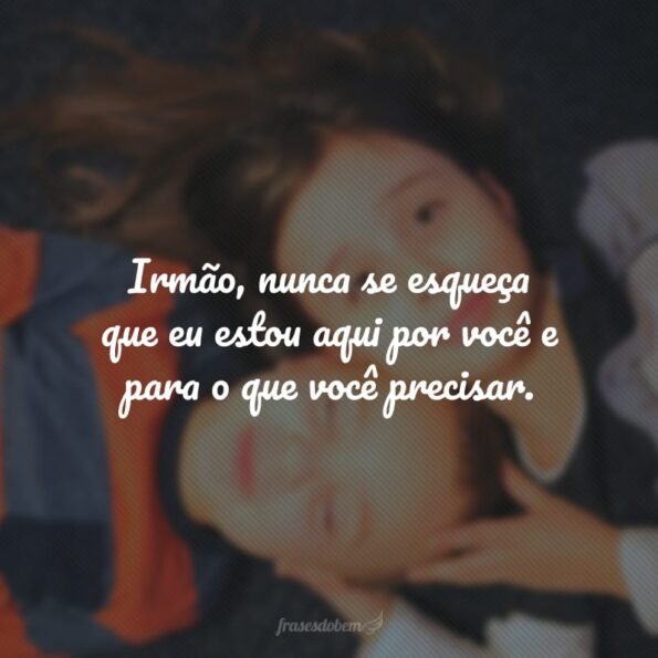 55 frases para irmão querido repletas de amor, carinho e cumplicidade
