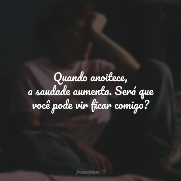 50 frases de saudades de alguém que faz muita falta na sua vida