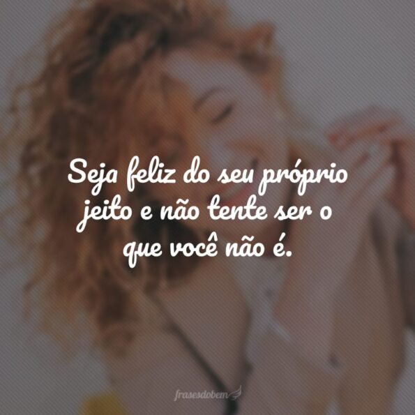 55 frases de vida feliz para aproveitar cada segundo da sua felicidade