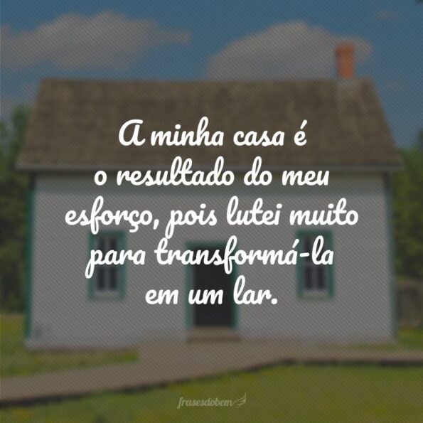 65 frases sobre casa para quem ama passar tempo no seu lar