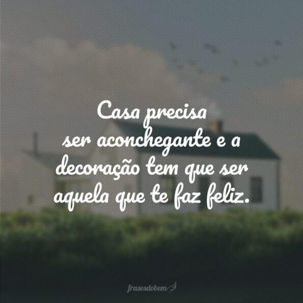65 frases sobre casa para quem ama passar tempo no seu lar