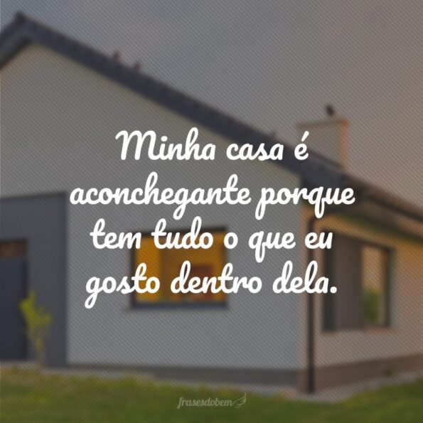 65 frases sobre casa para quem ama passar tempo no seu lar