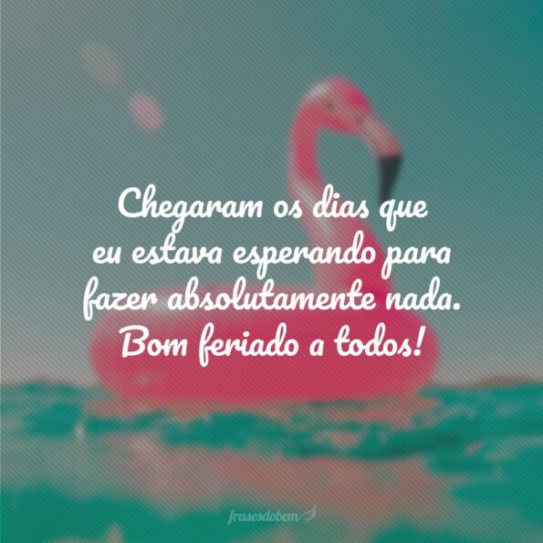 35 frases de bom feriado para curtir o dia de descanso com alegria