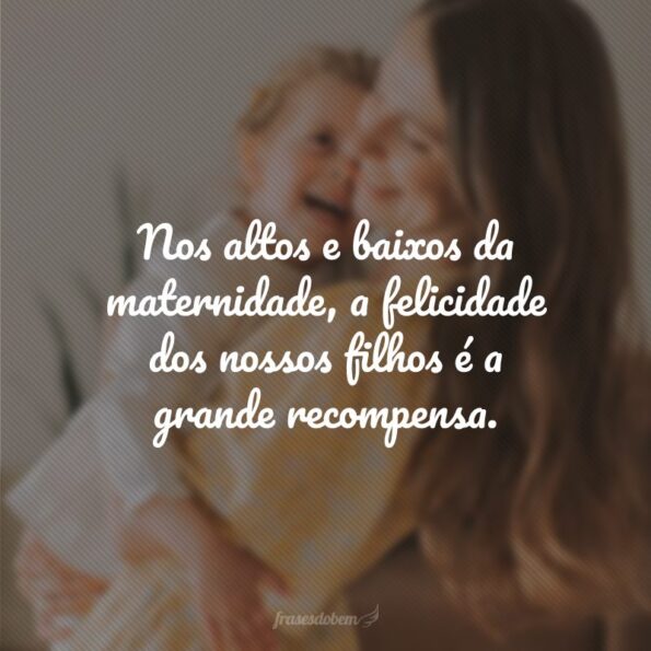 40 Frases Sobre Maternidade Que Só Quem é Mãe Consegue Entender