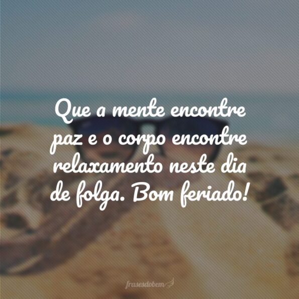 35 frases de bom feriado para curtir o dia de descanso com alegria