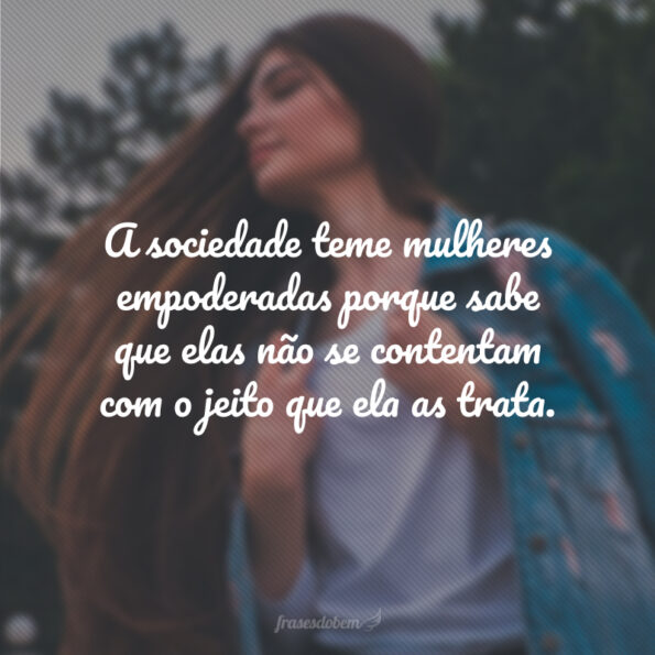 70 frases de empoderamento feminino que mostram a força da mulher