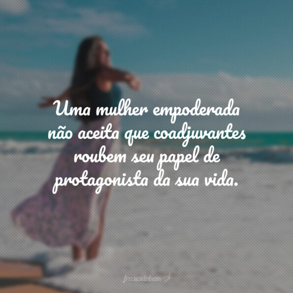 70 frases de empoderamento feminino que mostram a força da mulher