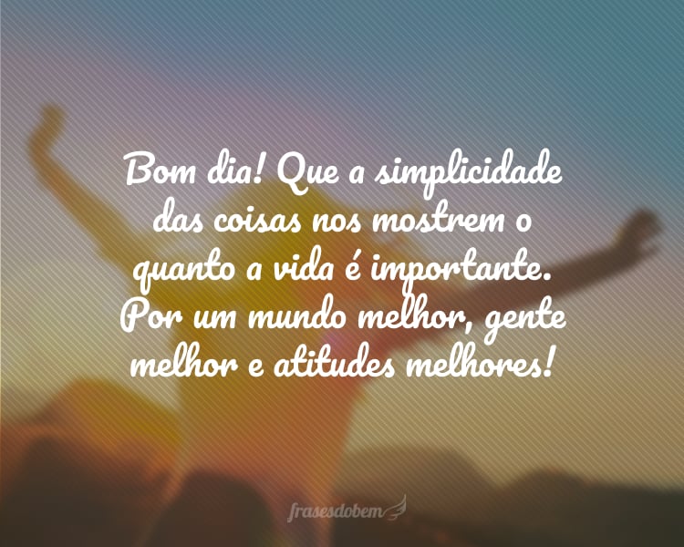 Bom dia! 120 frases para uma manhã perfeita e agradável